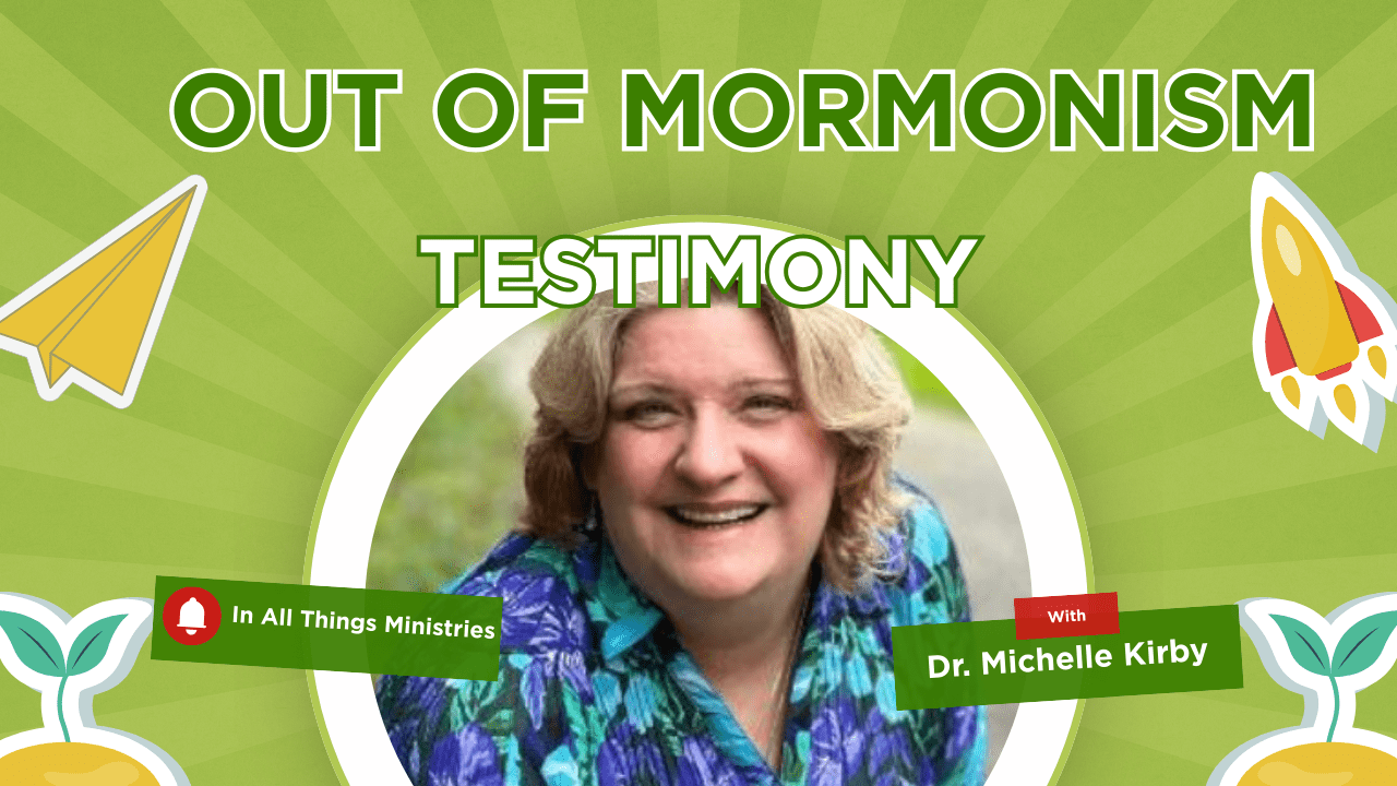My Testimony: Coming Out of Mormonism | Dr. Michelle Kirby - In All ...